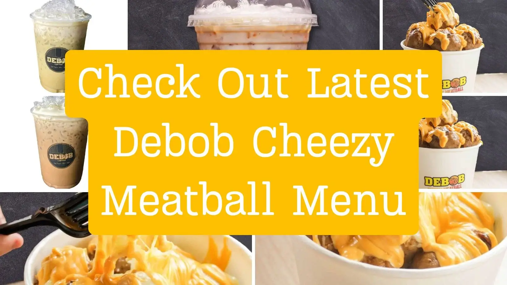 Debob Cheezy Meatball Menu Malaysia Updated 2025